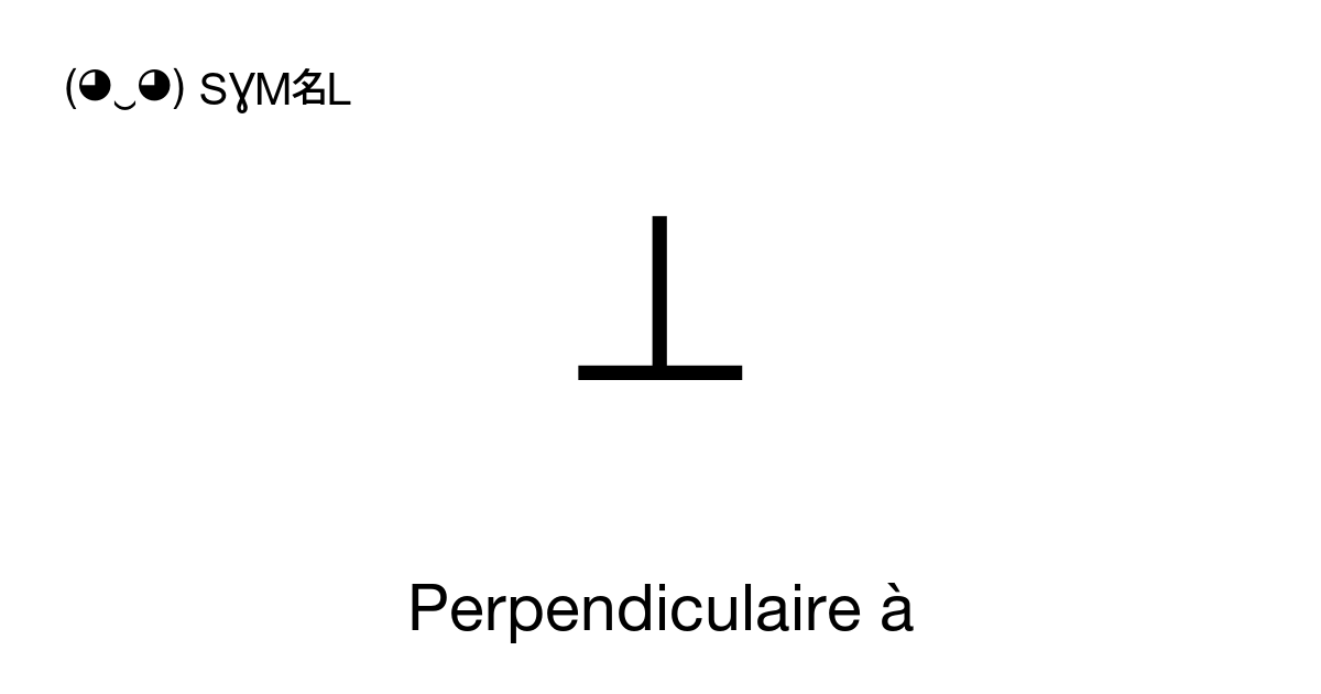 - Perpendiculaire à (Orthogonal à), Numéro Unicode: U+27C2 📖 Découvrez ...