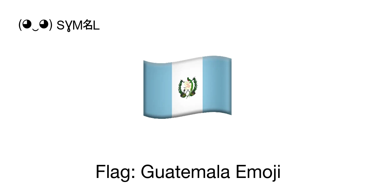 🇬🇹 Flag Guatemala Emoji Meaning Copy And Paste 8786