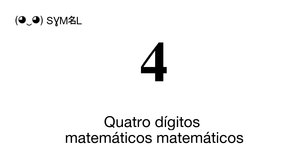 𝟒 - Quatro dígitos matemáticos matemáticos, Número Unicode: U+1D7D2 📖 Descubra o significado e ...