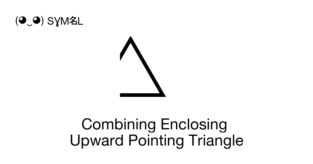 ⃤ Combining Enclosing Upward Pointing Triangle symbol meaning, copy and ...