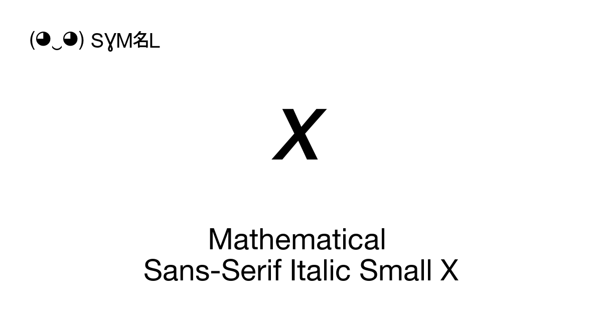 𝘹 Mathematical Sans-Serif Italic Small X symbol meaning, copy and paste ...