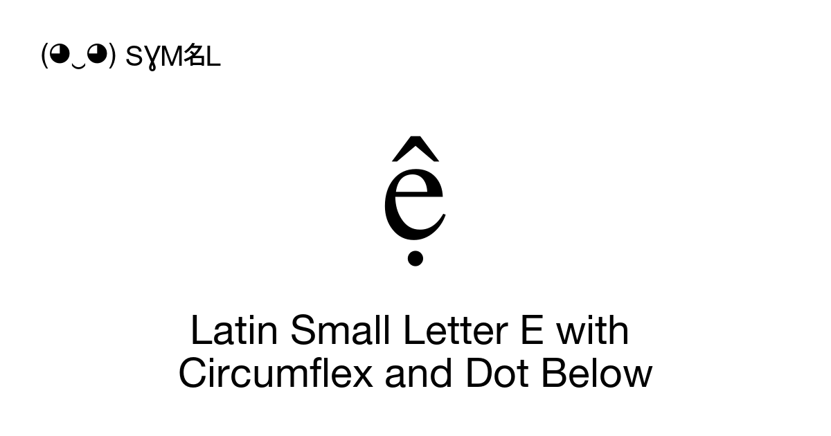 ệ Latin Small Letter E with Circumflex and Dot Below symbol meaning ...