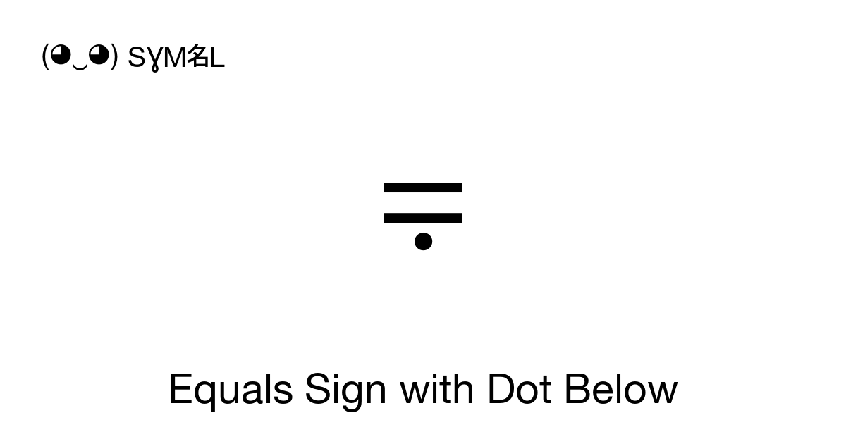 ⩦ Equals Sign with Dot Below symbol meaning, copy and paste unicode ...