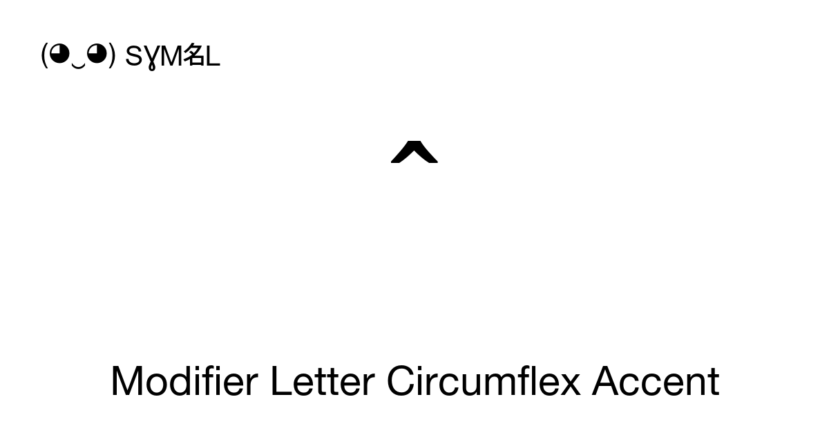 ˆ Modifier Letter Circumflex Accent symbol meaning, copy and paste ...