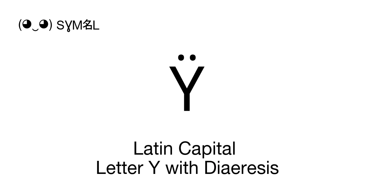 Ÿ Latin Capital Letter Y with Diaeresis (U+0178) Symbol Meaning, Copy ...