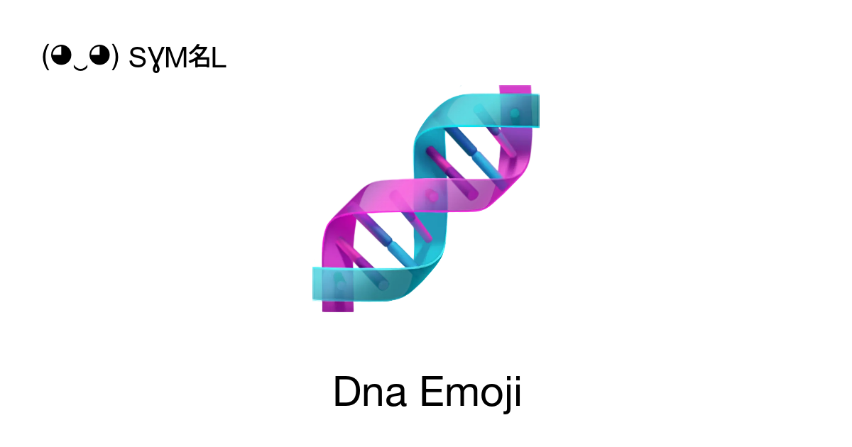 🧬 - Dna Emoji meaning, copy and paste emoticon - ( ‿ ) SYMBL