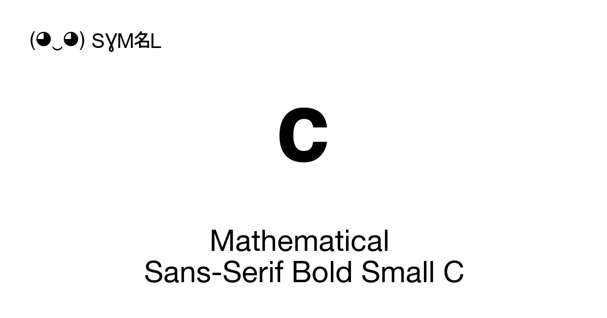 𝗰 Mathematical Sans-Serif Bold Small C symbol meaning, copy and paste ...