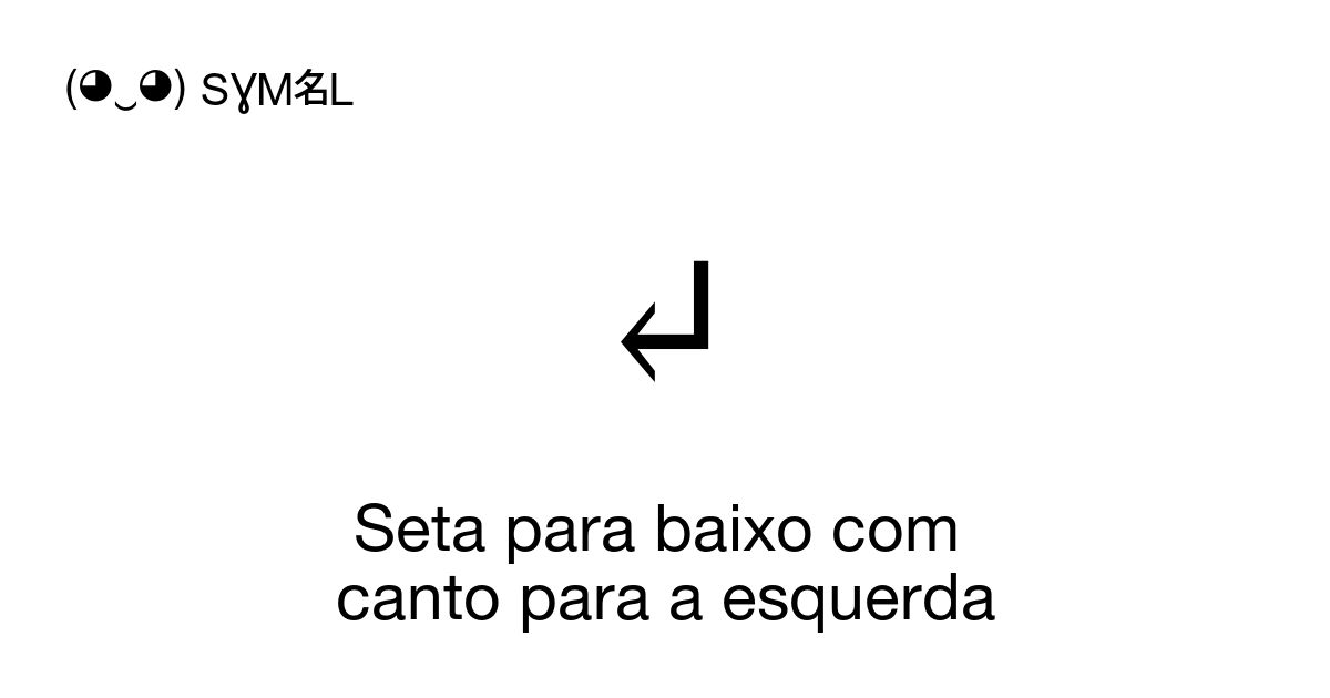 ↵ - Seta para baixo com canto para a esquerda, Número Unicode: U+21B5 📖 ...