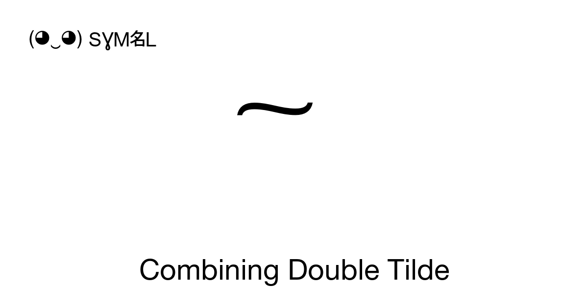 ͠ Combining Double Tilde symbol meaning, copy and paste unicode character - ( ‿ ) SYMBL