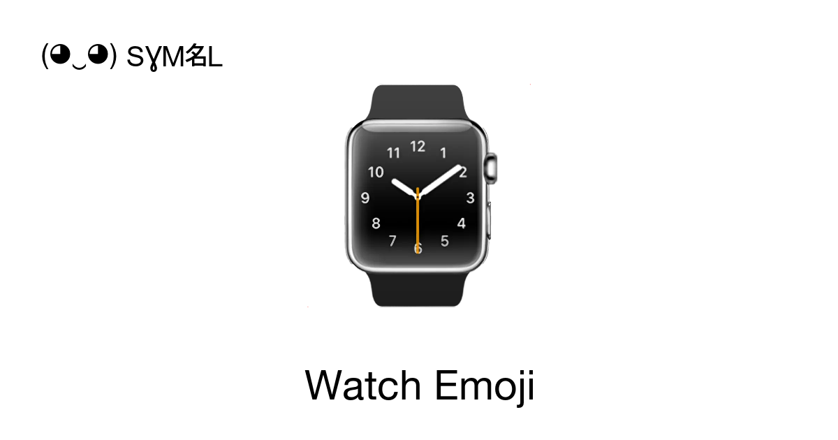 ⌚ - Watch Emoji meaning, copy and paste emoticon - ( ‿ ) SYMBL