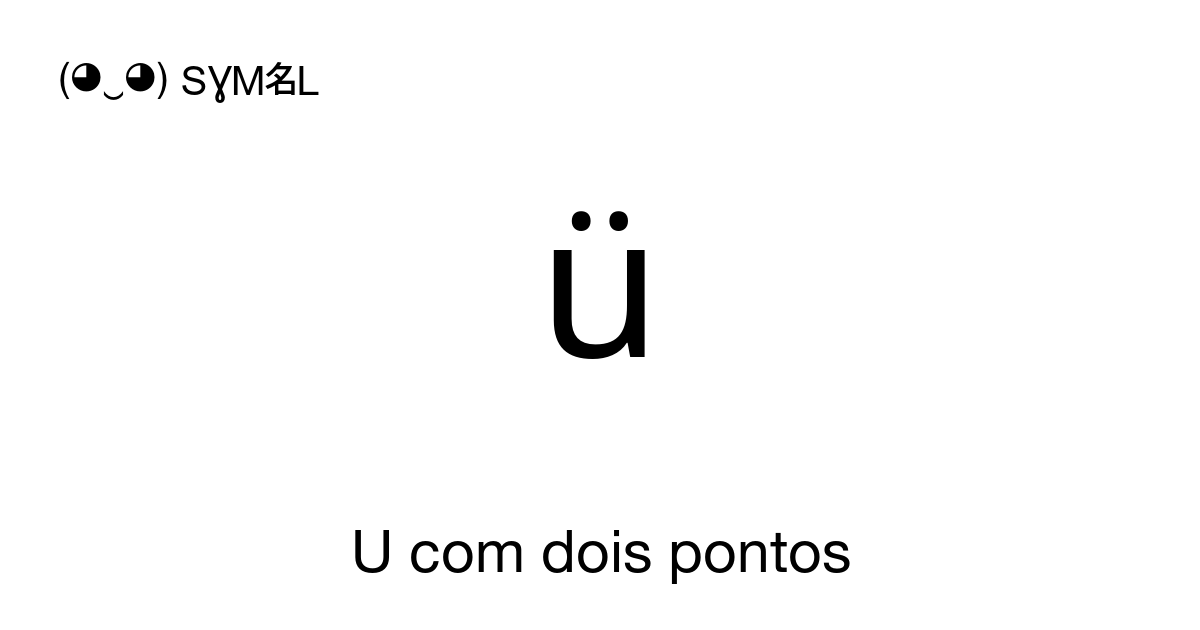 ü - U com dois pontos (Letra latina U com Diaeresis), Número Unicode ...