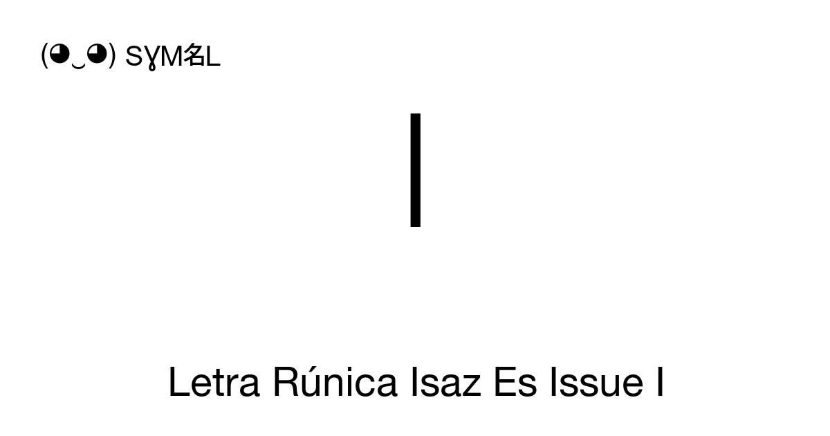 ᛁ - Letra Rúnica Isaz Es Issue I, Número Unicode: U+16C1 📖 Significado ...