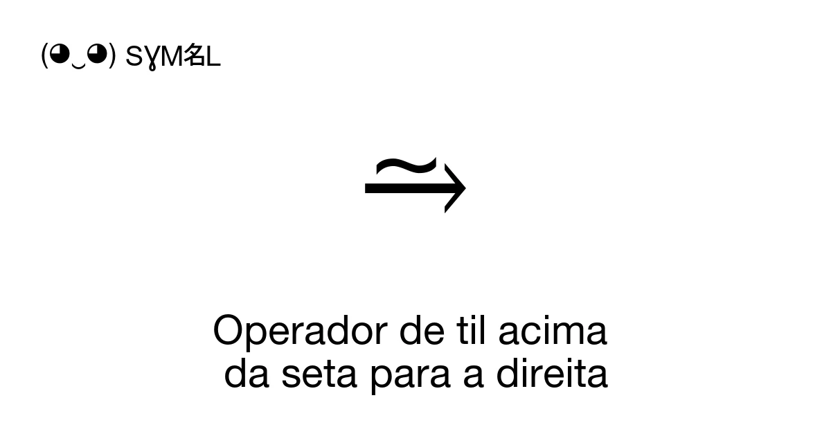 ⥲ Operador de til acima da seta para a direita (U+2972) significado do ...