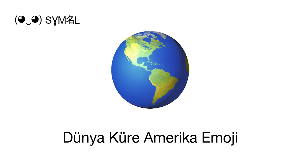 🌎 - Dünya Küre Amerika (Globe Showing Americas) Emoji 📖 Emoji'nin ...