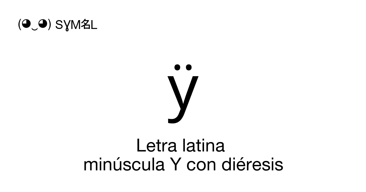 ÿ - Letra latina minúscula Y con diéresis, Número Unicode: U+00FF 📖 ...