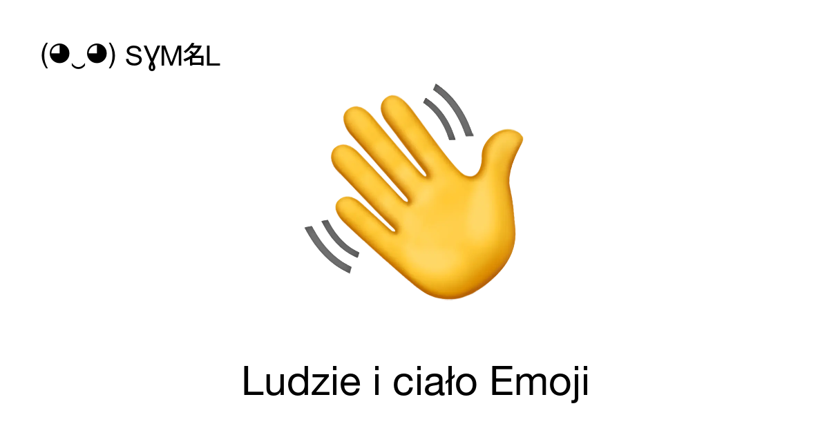 Ludzie i ciało Emoji ‭👋 🖖 🖐‬ Wybór emotków i ich 📖 znaczenia ( ‿ ) SYMBL