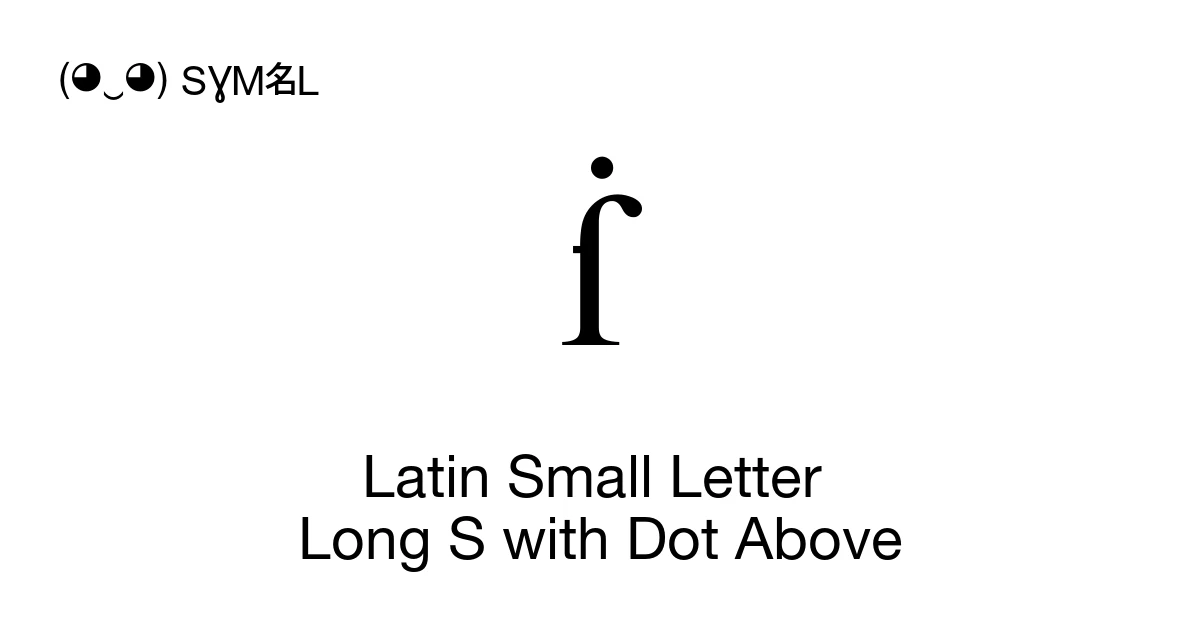 ẛ Latin Small Letter Long S with Dot Above (U+1E9B) Symbol Meaning ...