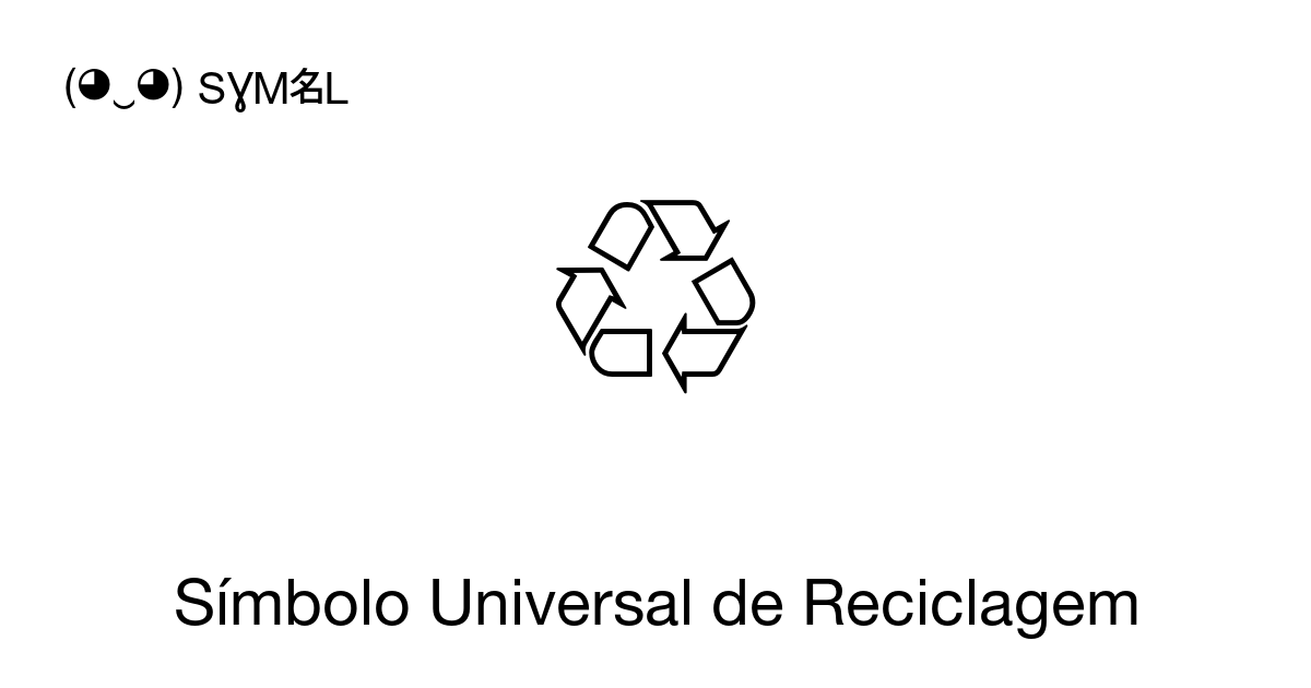Símbolo Universal de Reciclagem, Número Unicode: U+2672 📖 Descubra o ...