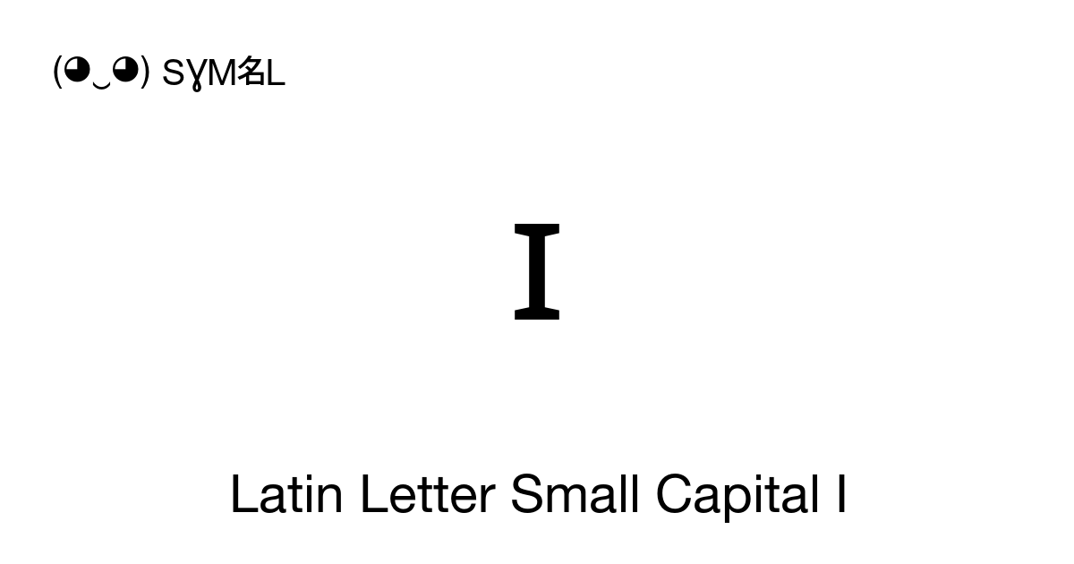 ɪ Latin Letter Small Capital I symbol meaning, copy and paste unicode ...
