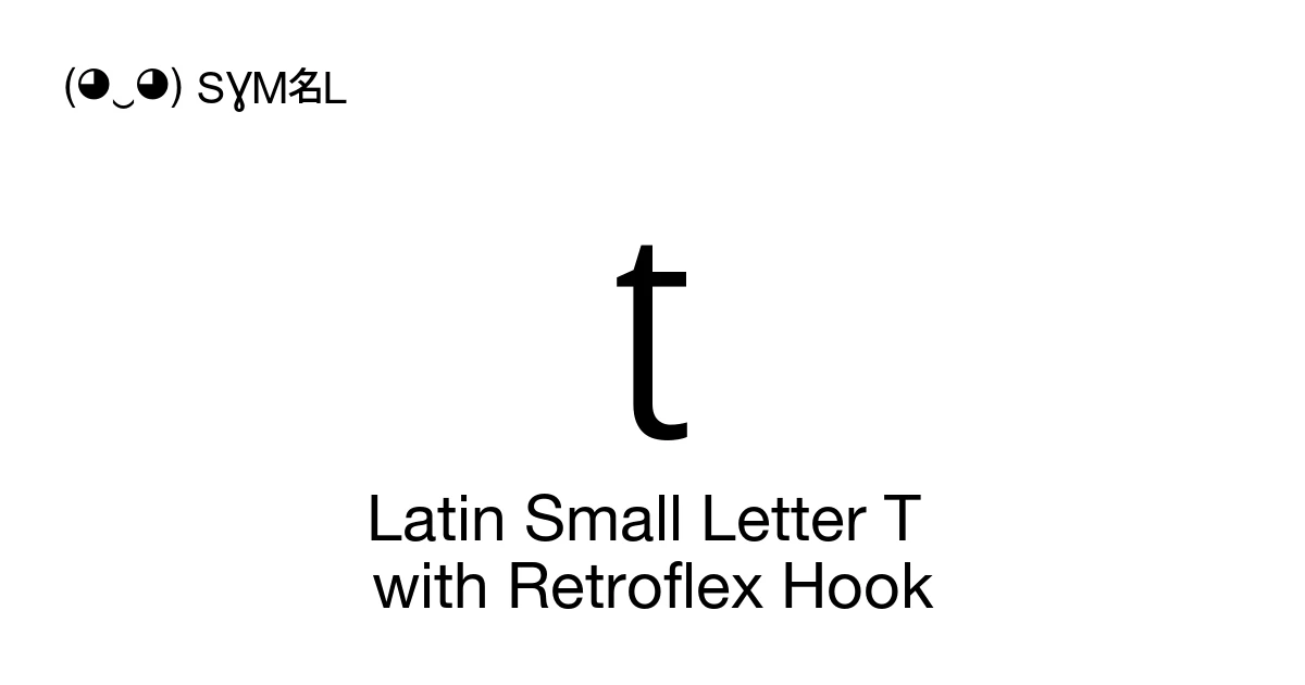 ʈ Latin Small Letter T with Retroflex Hook (U+0288) Symbol Meaning ...