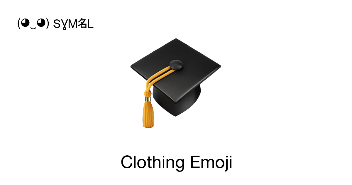 Clothing Emoji ‭🎓 🎩 🎒‬ 📖 Meanings Copy & 📋 Paste Symbols ( ‿ ) SYMBL
