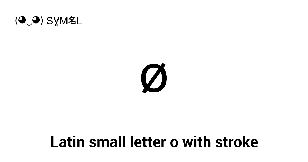 ø - Latin small letter o with stroke, หมายเลข Unicode: U+00F8 📖 ...