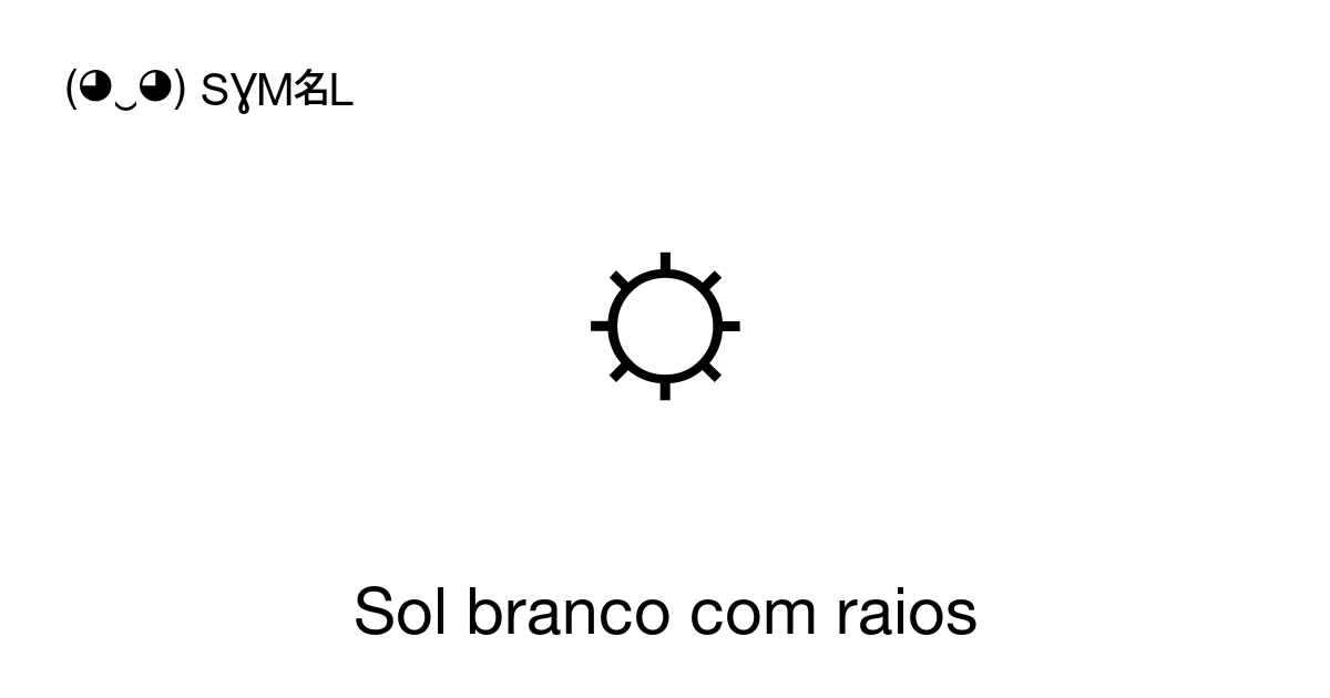 Sol branco com raios (Bússola), Número Unicode: U+263C 📖 Descubra o ...