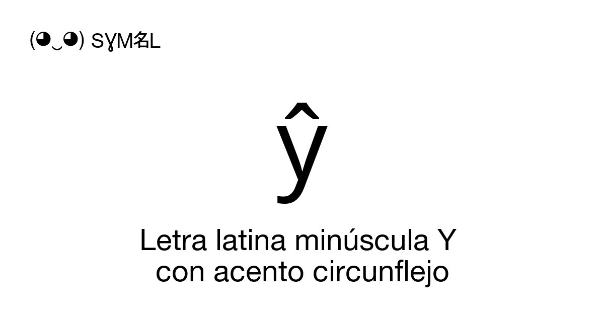 ŷ - Letra latina minúscula Y con acento circunflejo, Número Unicode: U+ ...