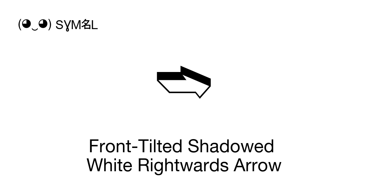 Front-Tilted Shadowed White Rightwards Arrow symbol meaning, copy and ...