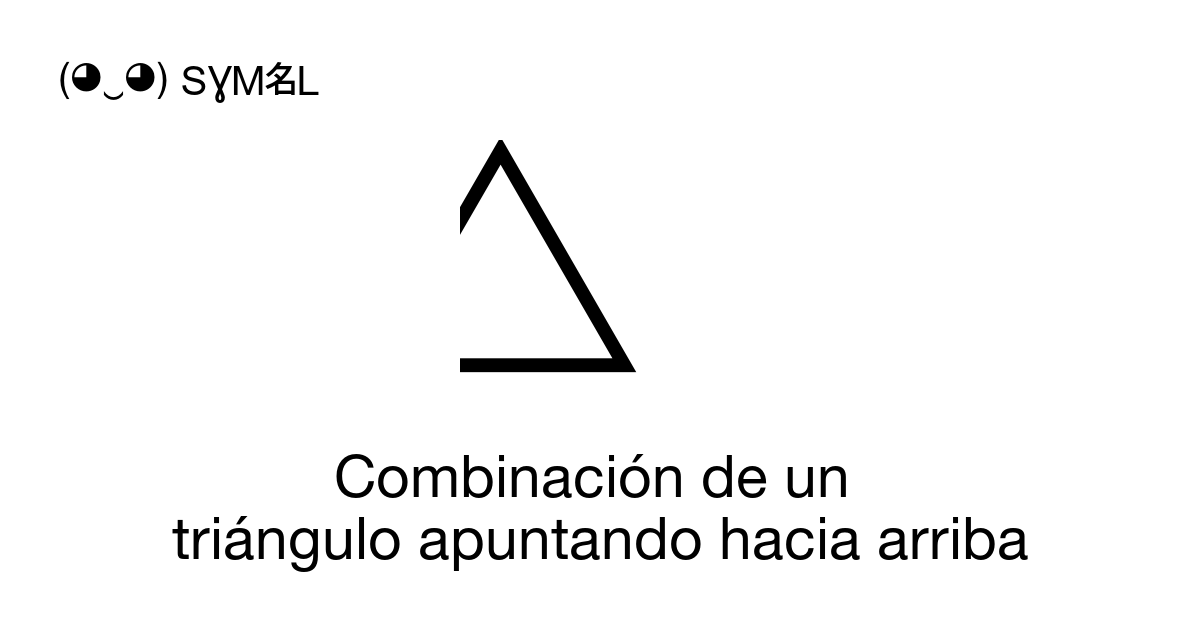 ⃤ - Combinación de un triángulo apuntando hacia arriba, Número Unicode ...