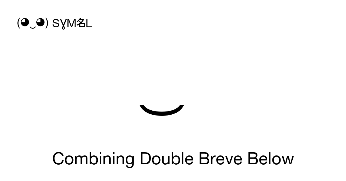 ͜ Combining Double Breve Below symbol meaning, copy and paste unicode ...