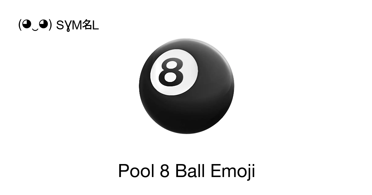 🎱 - Pool 8 Ball Emoji meaning, copy and paste emoticon - ( ‿ ) SYMBL
