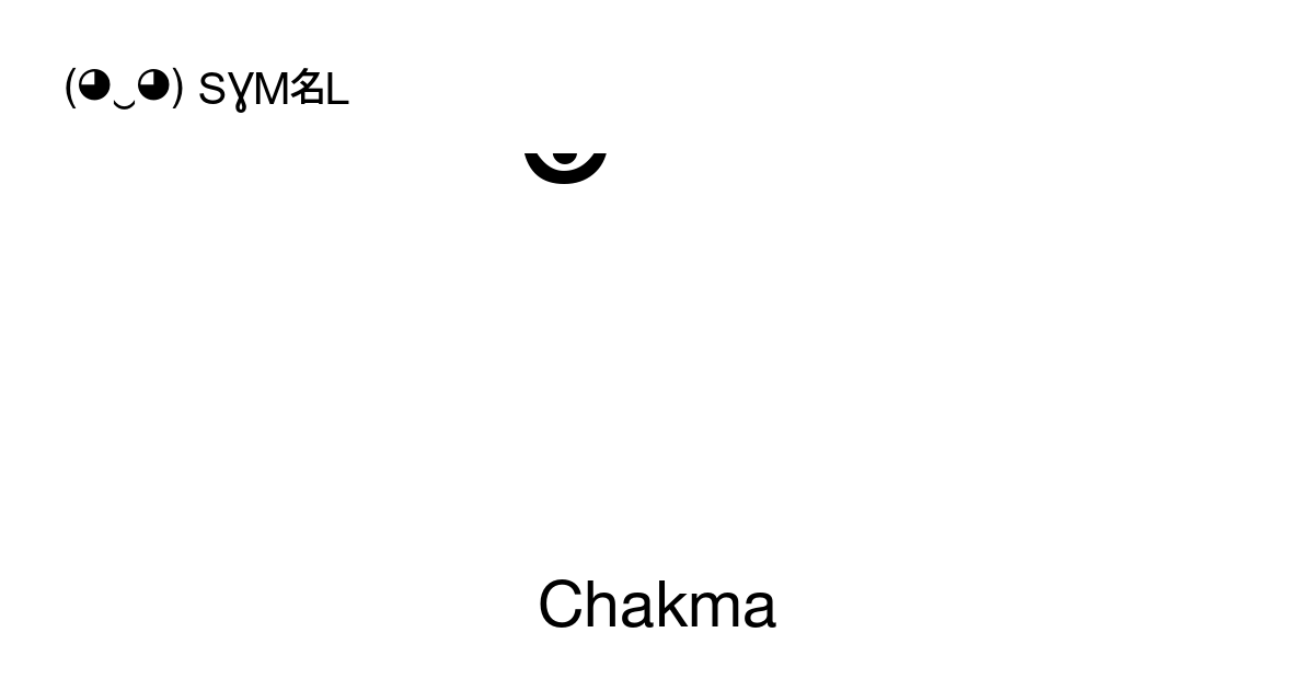 Chakma, ‭𑄀 𑄁 𑄂‬, 80 symbols, Unicode Range: 11100-1114F ( ‿ ) SYMBL