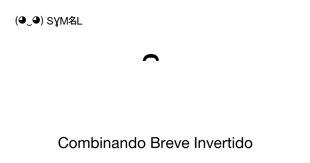 ̑ Combinando Breve Invertido (U+0311) significado del símbolo, copiar y ...
