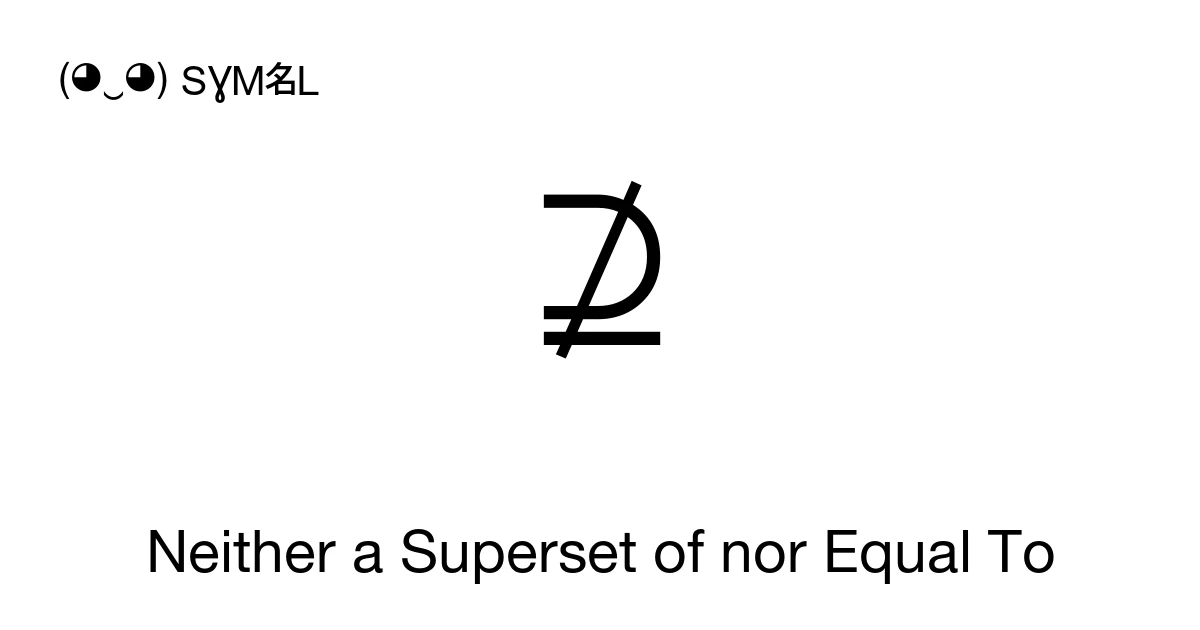 ⊉ Neither a Superset of nor Equal To (U+2289) Symbol Meaning, Copy and ...