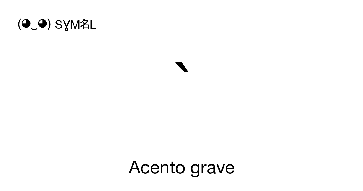 Acento grave, Número Unicode: U+0060 📖 Significado del símbolo Copiar ...