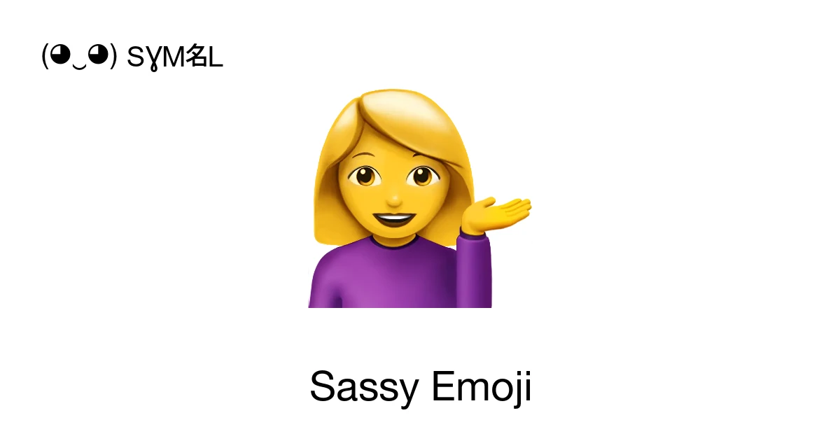 Sassy Emojis 💁‍♀️ 😏 copy and use your favorite bold symbols ( ‿ ) SYMBL