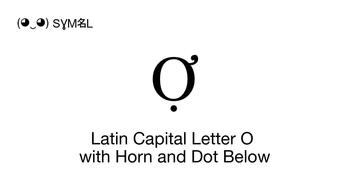 Ợ Latin Capital Letter O with Horn and Dot Below symbol meaning, copy ...