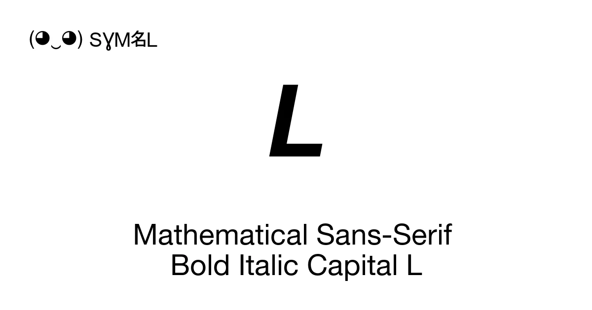 𝙇 Mathematical Sans-Serif Bold Italic Capital L (U+1D647) Symbol ...
