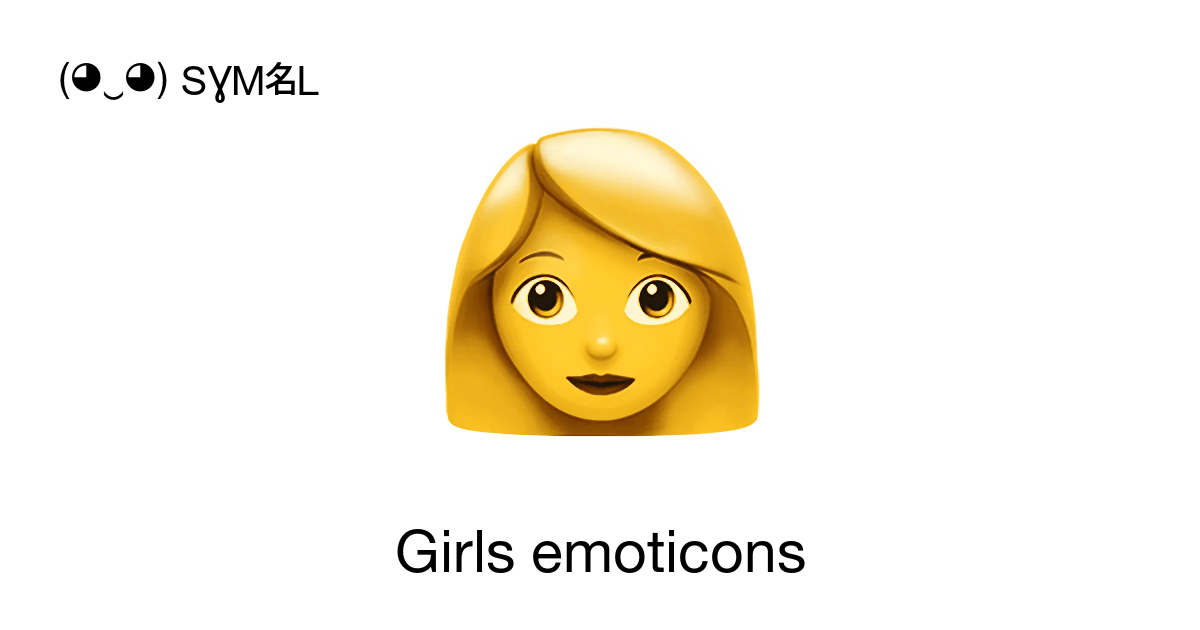 👩💁‍♀️ Women's emoticons and emoji for a girl: copy from ( ‿ ) SYMBL
