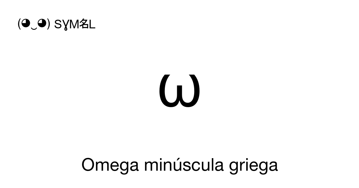 ω - Omega minúscula griega, Número Unicode: U+03C9 📖 Significado del ...
