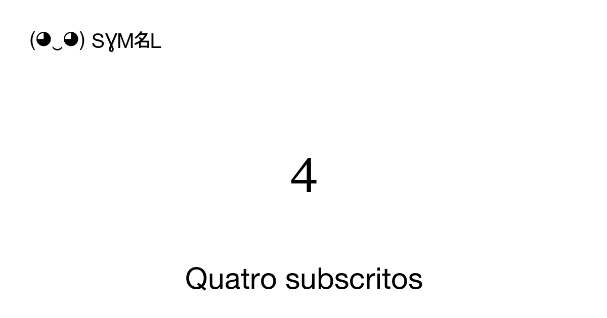 ₄ - Quatro subscritos, Número Unicode: U+2084 📖 Descubra o significado ...