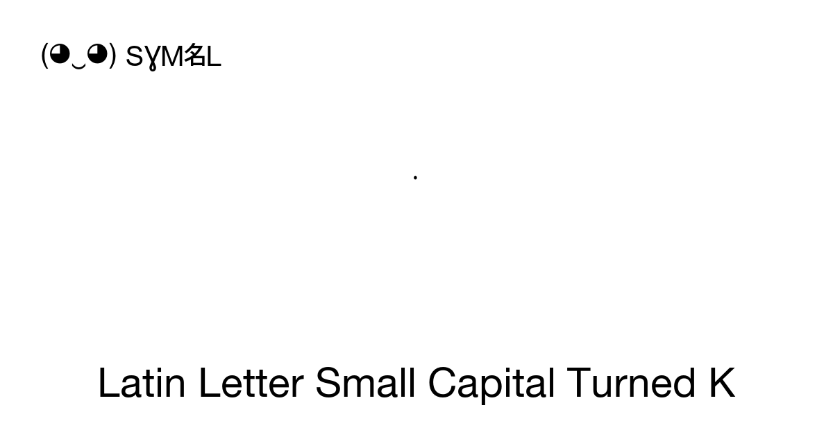 Latin Letter Small Capital Turned K symbol meaning, copy and paste ...