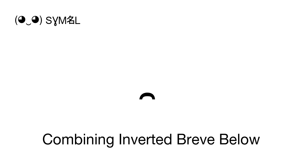 ̯ Combining Inverted Breve Below symbol meaning, copy and paste unicode ...