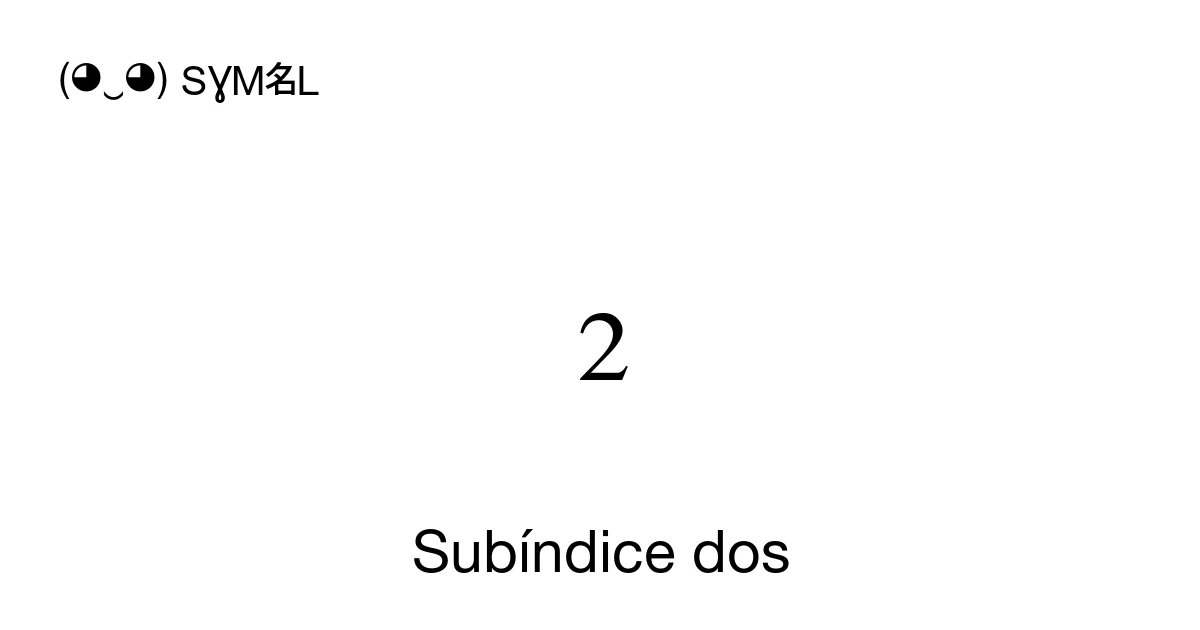 ₂ Subíndice dos (U+2082) significado del símbolo, copiar y pegar