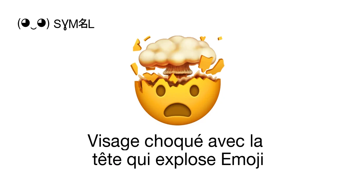 🤯 - Visage choqué avec la tête qui explose Signification de l’emoji ...