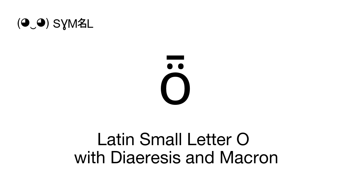 ȫ Latin Small Letter O with Diaeresis and Macron symbol meaning, copy ...