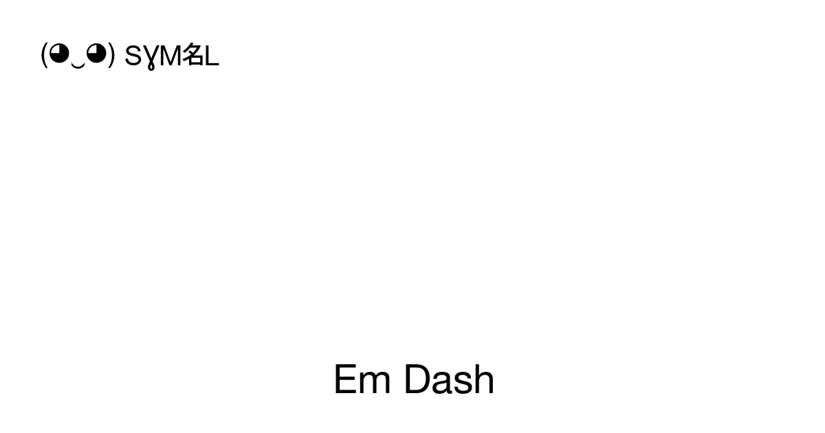Em Dash (U+2014) Symbol Meaning, Copy and Paste