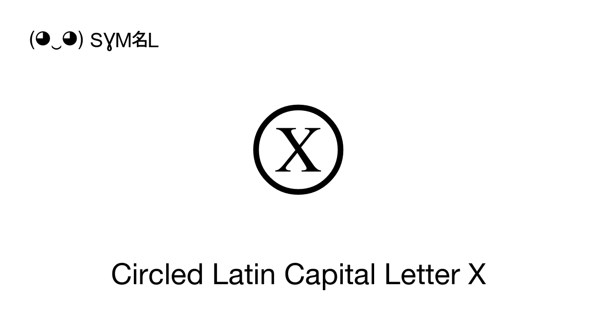 Circled Latin Capital Letter X symbol meaning, copy and paste unicode ...