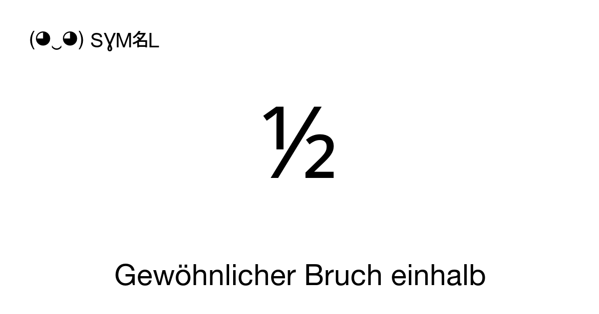 ½ - Gewöhnlicher Bruch einhalb, Unicode-Nummer: U+00BD 📖 Bedeutung ...